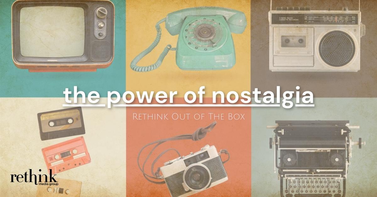 The Power of Nostalgia - Rethink Media - Quincy, IL